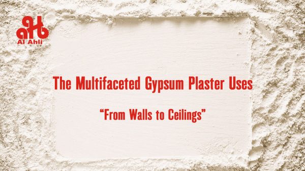 The Multifaceted Gypsum Plaster Uses - Al Ahli Trading Co.