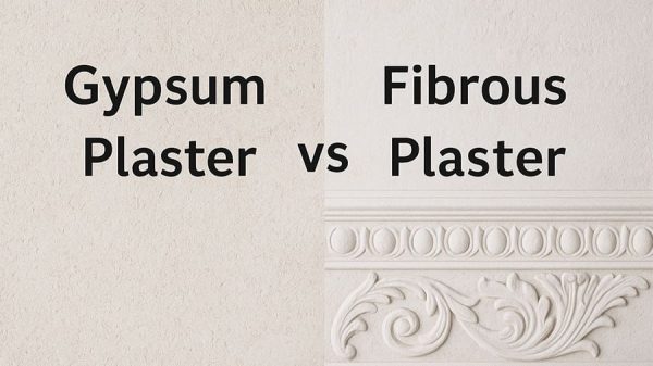 Gypsum Plaster vs. Fibrous Plaster: A Comprehensive Comparison